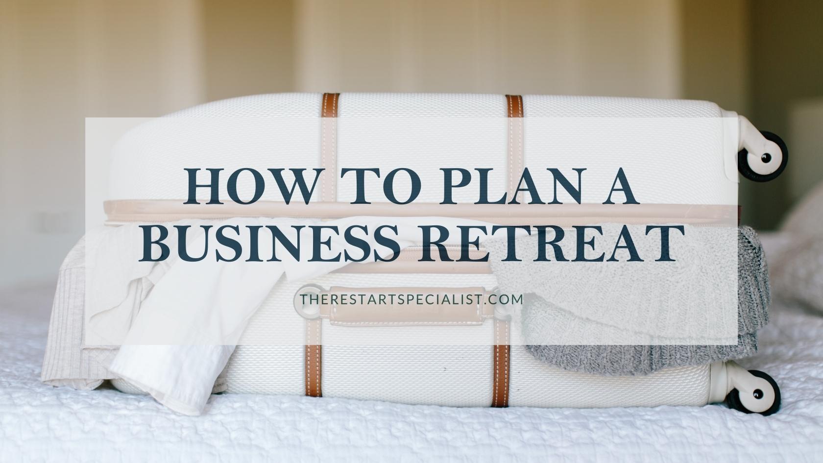 How to Plan a Small Business Retreat - The Restart Specialist Blog